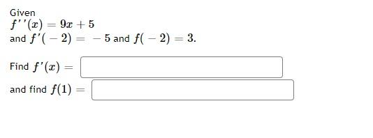 Solved Given f′′(x)=9x+5 and f′(−2)=−5 and f(−2)=3. Find | Chegg.com