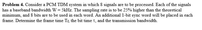 Solved Problem 4. Consider a PCM TDM system in which & | Chegg.com