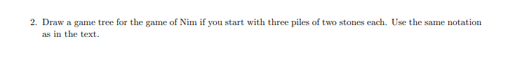 Solved 2. Draw a game tree for the game of Nim if you start | Chegg.com
