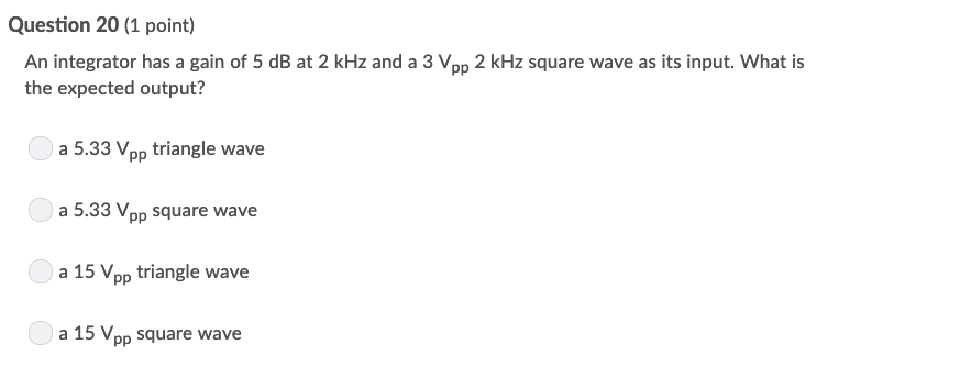 Solved Question 20 (1 point) An integratorhas a gain of 5 dB | Chegg.com