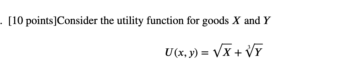 Solved [10 points]Consider the utility function for goods X | Chegg.com