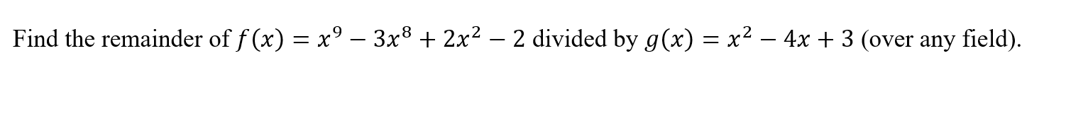 Solved Find the remainder of f(x) = x9 – 3x8 + 2x2 – 2 | Chegg.com
