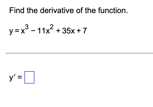 Solved Find the derivative of the function. y=x3−11x2+35x+7 | Chegg.com