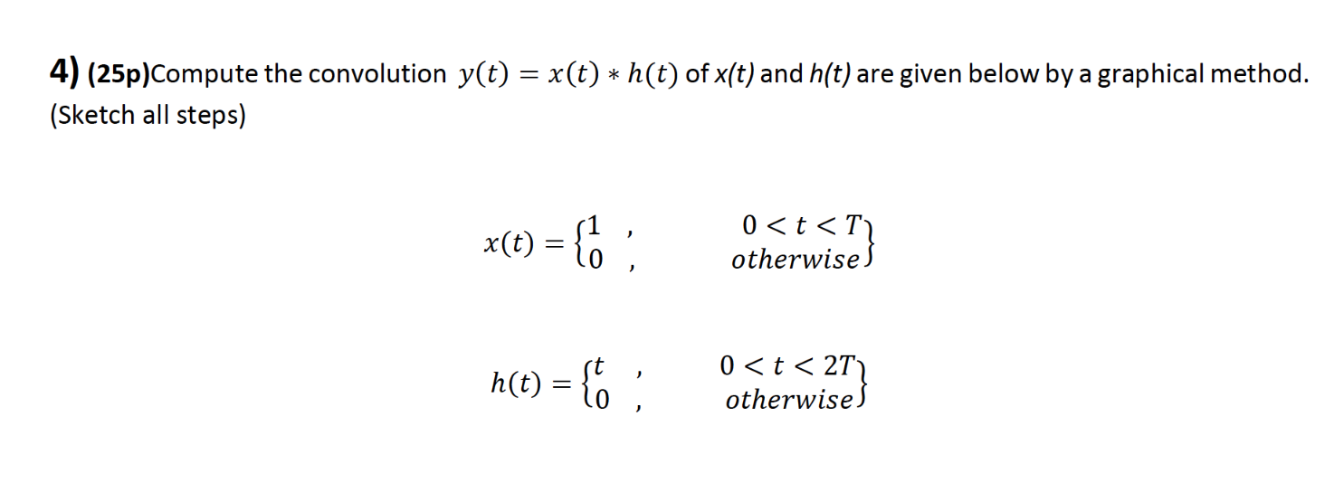 Solved 4) (25p)Compute the convolution y(t)=x(t)∗h(t) of | Chegg.com