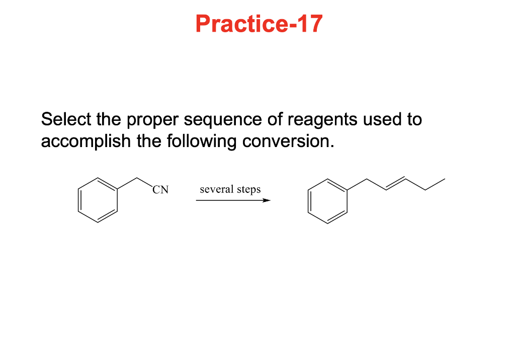 Solved Practice-17 Select the proper sequence of reagents | Chegg.com