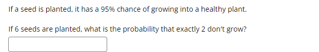 Solved If a seed is planted, it has a 95% chance of growing | Chegg.com