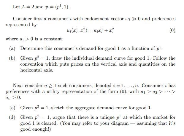 Solved Let L=2 and p=(p1,1). Consider first a consumer i | Chegg.com