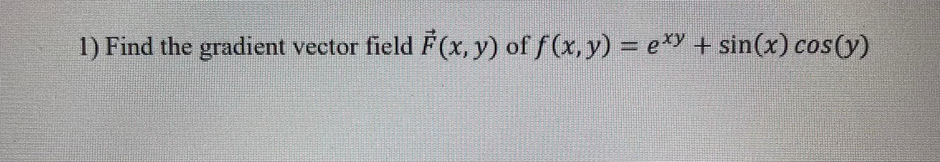 Solved 1) Find the gradient vector field F(x,y) of | Chegg.com