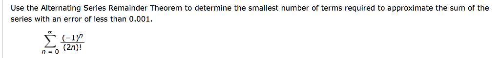 Solved Use the Alternating Series Remainder Theorem to | Chegg.com