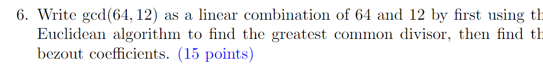 Solved 6. Write gcd(64, 12) as a linear combination of 64 | Chegg.com