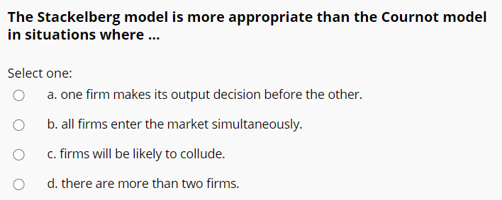 Solved The Stackelberg model is more appropriate than the | Chegg.com
