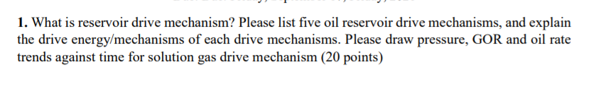 Solved 1. What is reservoir drive mechanism? Please list | Chegg.com