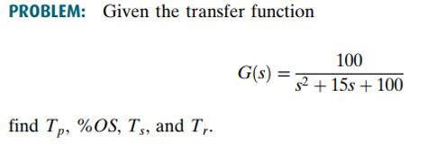 Solved PROBLEM: Given the transfer function | Chegg.com