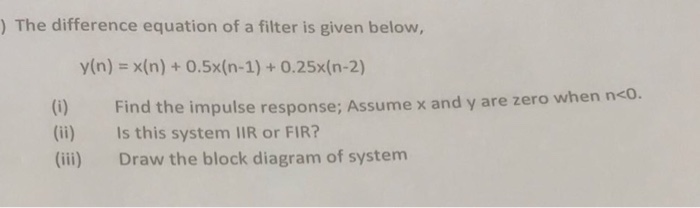 Solved ) The difference equation of a filter is given below, | Chegg.com