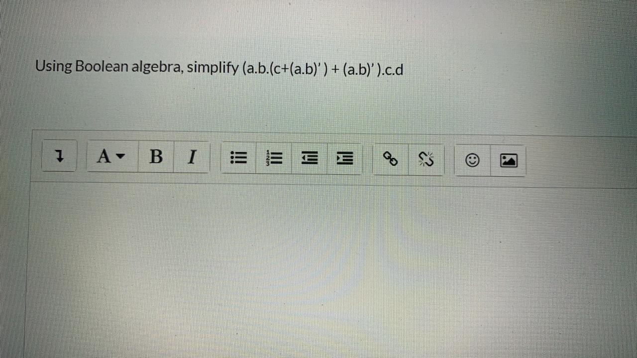 Solved Using Boolean algebra, simplify (a.b.(c+(a.b)') + | Chegg.com