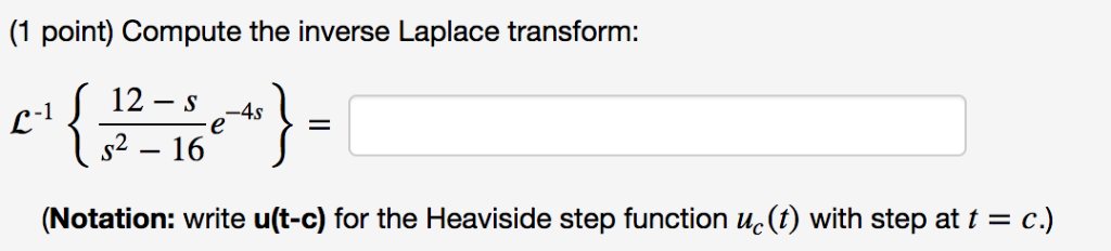 Solved (1 point) Compute the inverse Laplace transform: | Chegg.com Solved (1 point) Compute the inverse Laplace transform: | Chegg.com
