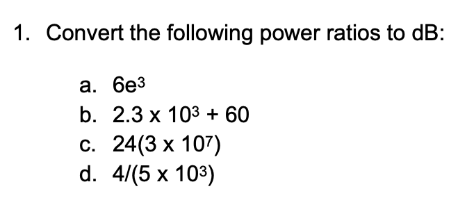 Solved 1. Convert the following power ratios to dB: a. 6e3 | Chegg.com