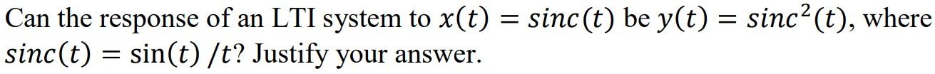 Solved Can the response of an LTI system to x(t)=sinc(t) be | Chegg.com