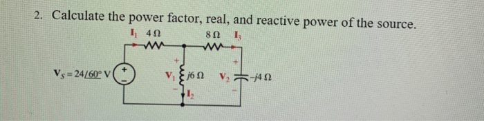 Solved 2. Calculate the power factor, real, and reactive | Chegg.com