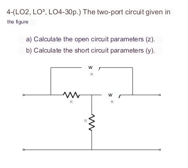 Solved 4-(LO2, LO3,LO4−30p.) The two-port circuit given in | Chegg.com