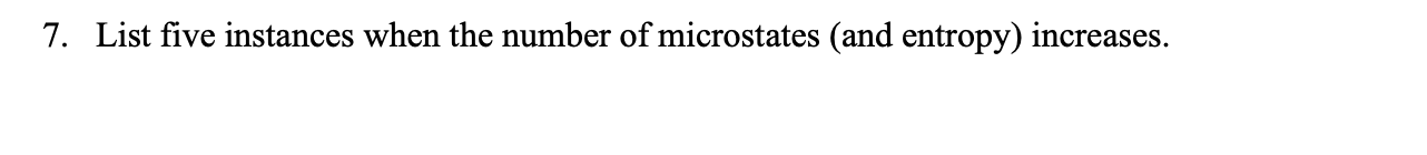 Solved 7. List five instances when the number of microstates | Chegg.com