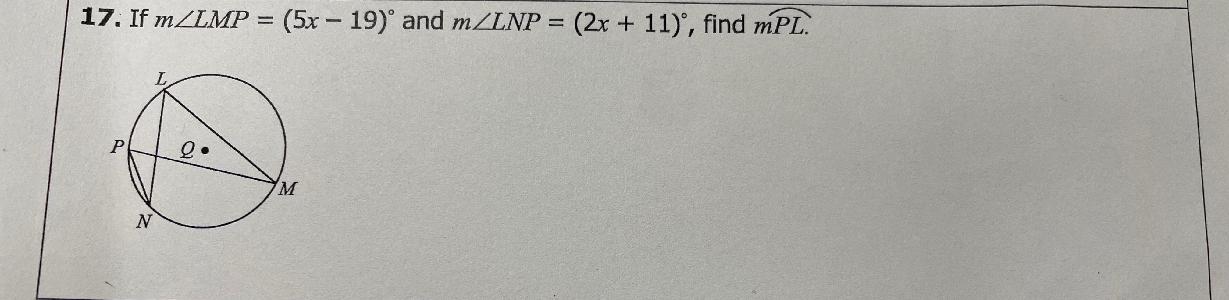 Solved 17. If m∠LMP=(5x−19)∘ and m∠LNP=(2x+11)∘, find \( m | Chegg.com