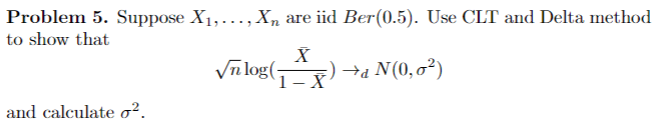 Solved Problem 5. Suppose X1,…,Xn are iid Ber(0.5). Use CLT | Chegg.com