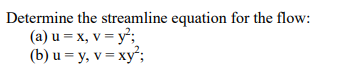 Solved Determine the streamline equation for the flow: (a) u | Chegg.com