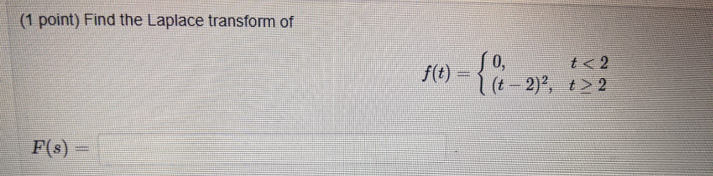 Solved (1 point) Find the Laplace transform of (t - 2)?, ?> | Chegg.com