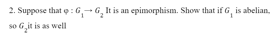 Solved 2. Suppose that φ:G1→G2 It is an epimorphism. Show | Chegg.com