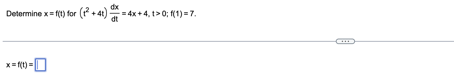 Solved Determine x=f(t) for (t2+4t)dtdx=4x+4,t>0;f(1)=7 | Chegg.com