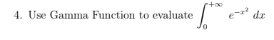 Solved +00 4. Use Gamma Function to evaluate S - der | Chegg.com