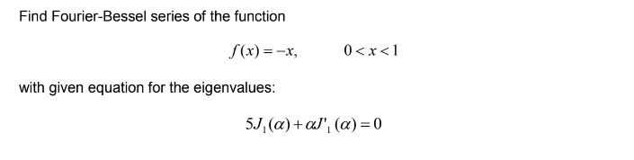 Solved Find Fourier-Bessel series of the function f(x)=-x, 0 | Chegg.com