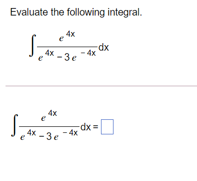 Solved Evaluate the following integral. s e 4x -dx -3e - 4x | Chegg.com