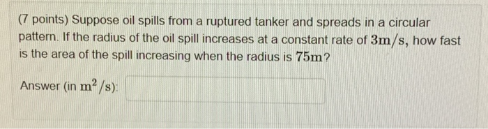 Solved (7 points) Suppose oil spills from a ruptured tanker | Chegg.com
