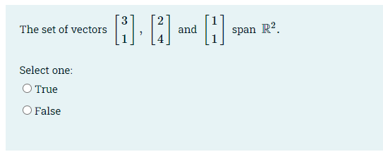 Solved The set of vectors [31],[24] and [11] span R2. Select | Chegg.com