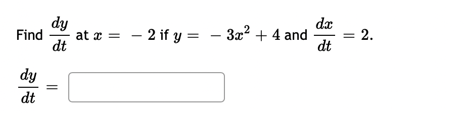 Solved Find dy dt dx at x = – 2 if y= – 2 if y = – 3x2 + 4 | Chegg.com