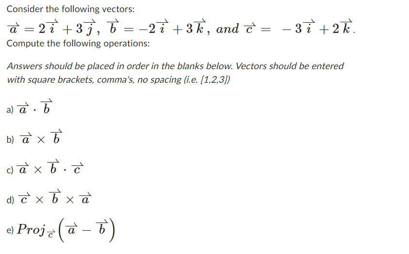 Solved Consider the following vectors: a=2i+3j,b=−2i+3k, and | Chegg.com