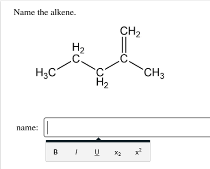 Solved Name the alkene. CH2 H2 C H3C CH3 H2 name: B . V X2 | Chegg.com