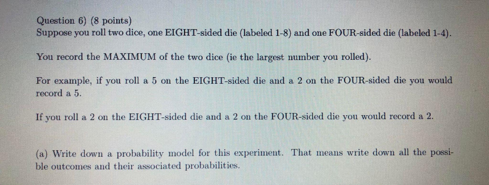 Solved Question 6) (8 points) Suppose you roll two dice, one | Chegg.com