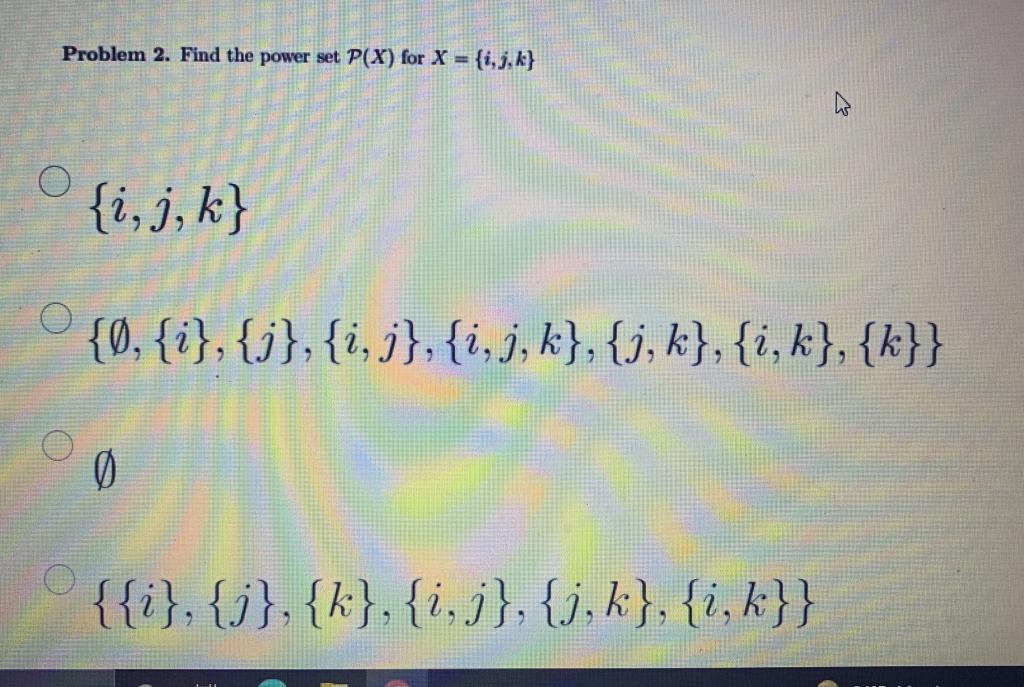 Solved Problem 2. Find the power set P(x) for X = {i,j,k} O | Chegg.com