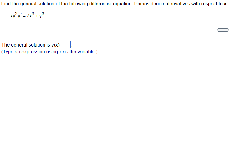 Solved xy2y′=7x3+y3 The general solution is y(x)= (Type an | Chegg.com