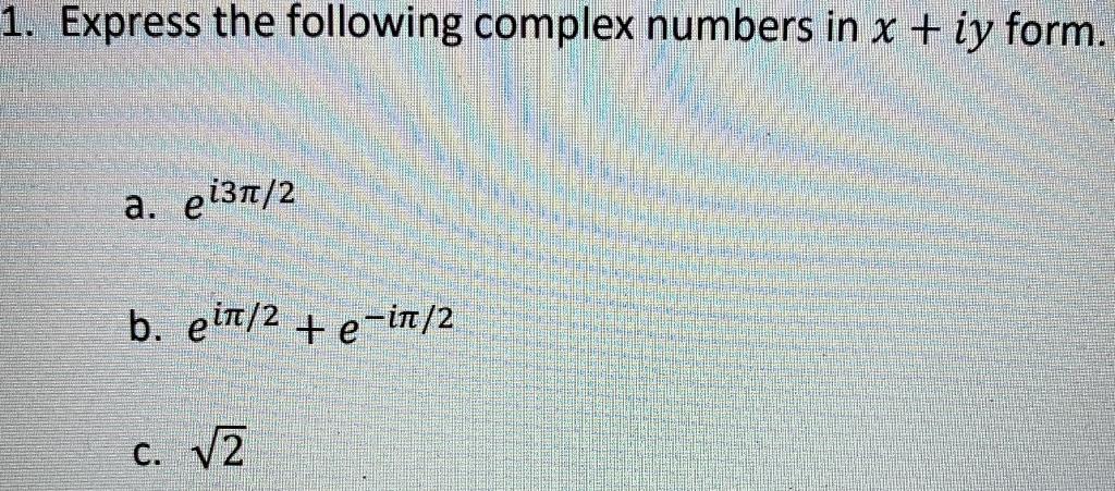 Solved 1. Express the following complex numbers in x+iy | Chegg.com