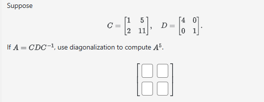 Solved by an EXPERT SupposeC=[15211],D=[4001]If A=CDC-1, ﻿use | Chegg.com