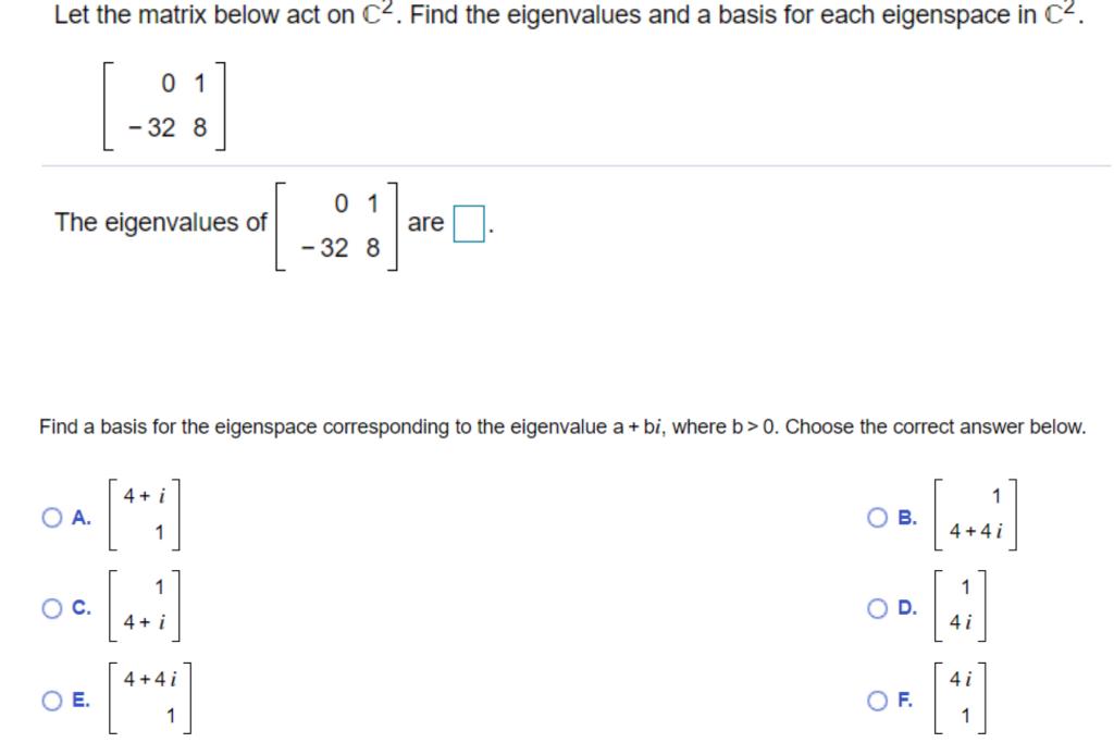 Solved Let the matrix below act on C. Find the eigenvalues | Chegg.com