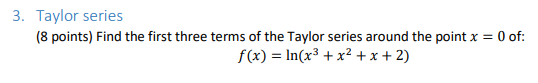 Solved 3. Taylor series (8 points) Find the first three | Chegg.com