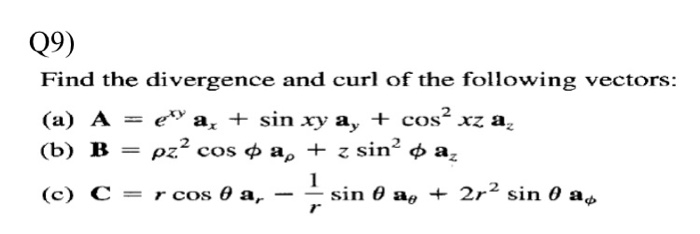 Solved Q9) Find the divergence and curl of the following | Chegg.com