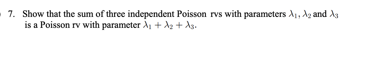 Solved 7. Show that the sum of three independent Poisson rvs | Chegg.com