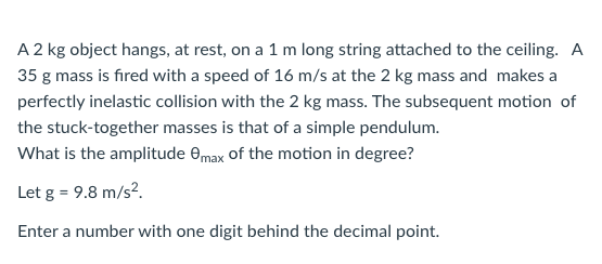 Solved A 2 kg object hangs, at rest, on a 1 m long string | Chegg.com