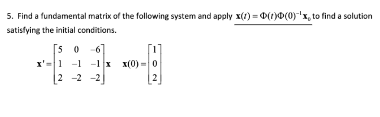 Solved 5. Find a fundamental matrix of the following system | Chegg.com